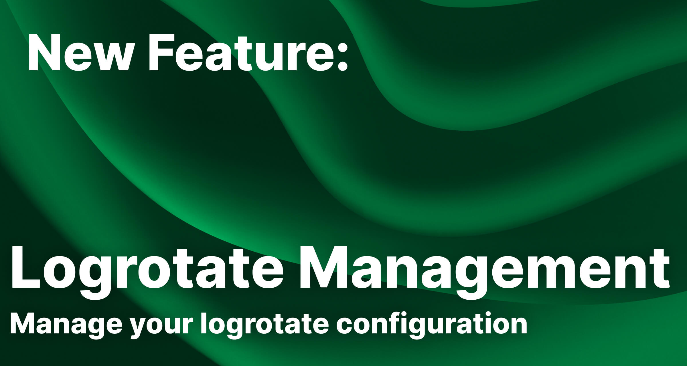 New Features: Logrotate management