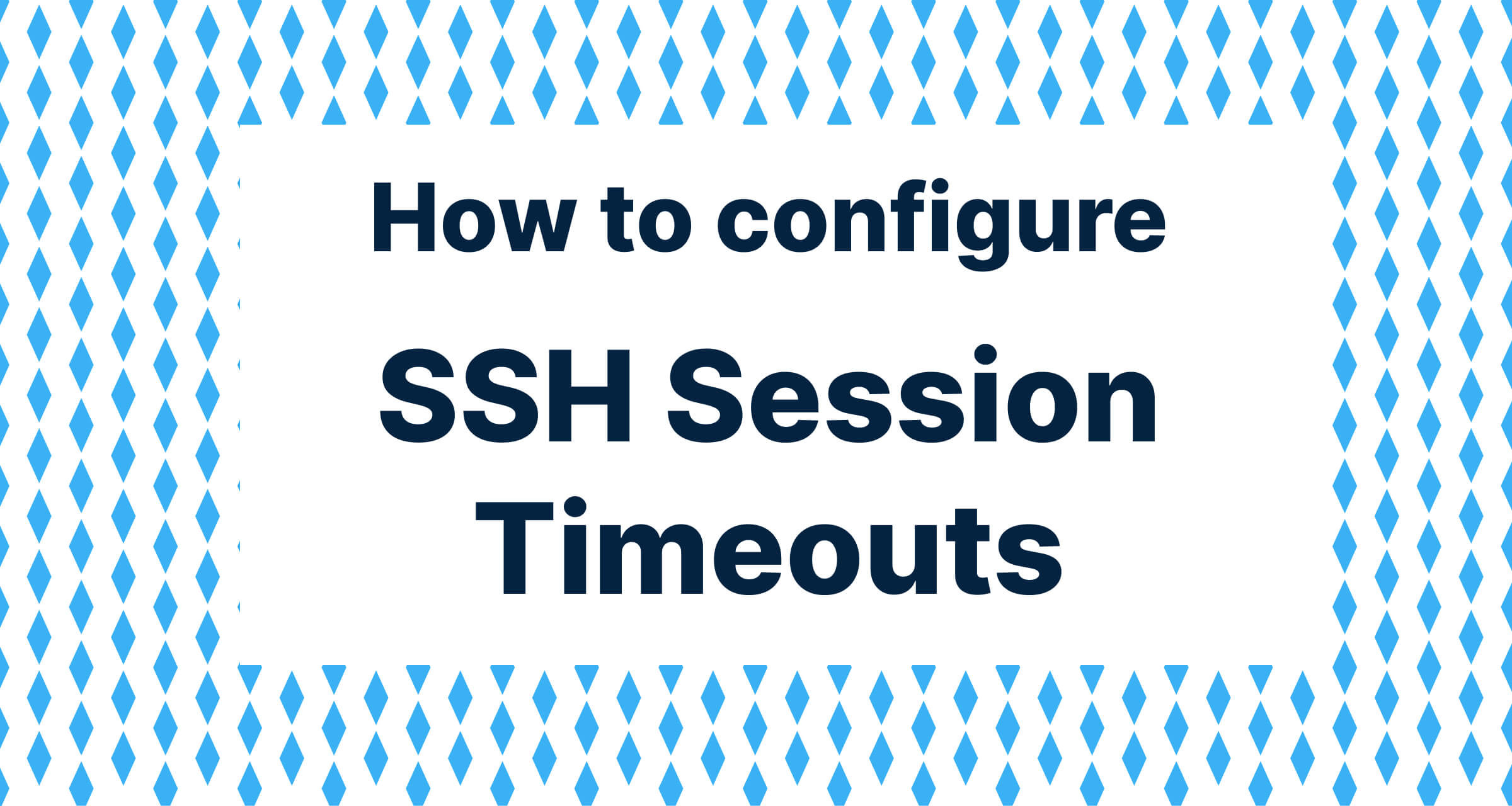 How to configure SSH session timeouts How to configure SSH session timeouts